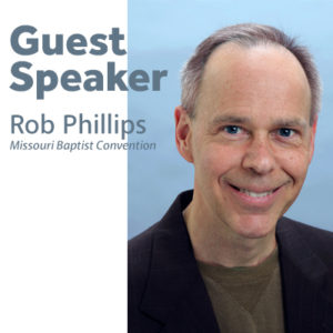GUEST SPEAKER – Rob Phillips – First Baptist Church St. Charles