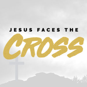 Jesus Faces the Cross – First Baptist Church St. Charles