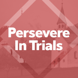 Persevere in Trials – First Baptist Church St. Charles
