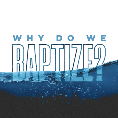 Why Do We Baptize? – First Baptist Church St. Charles